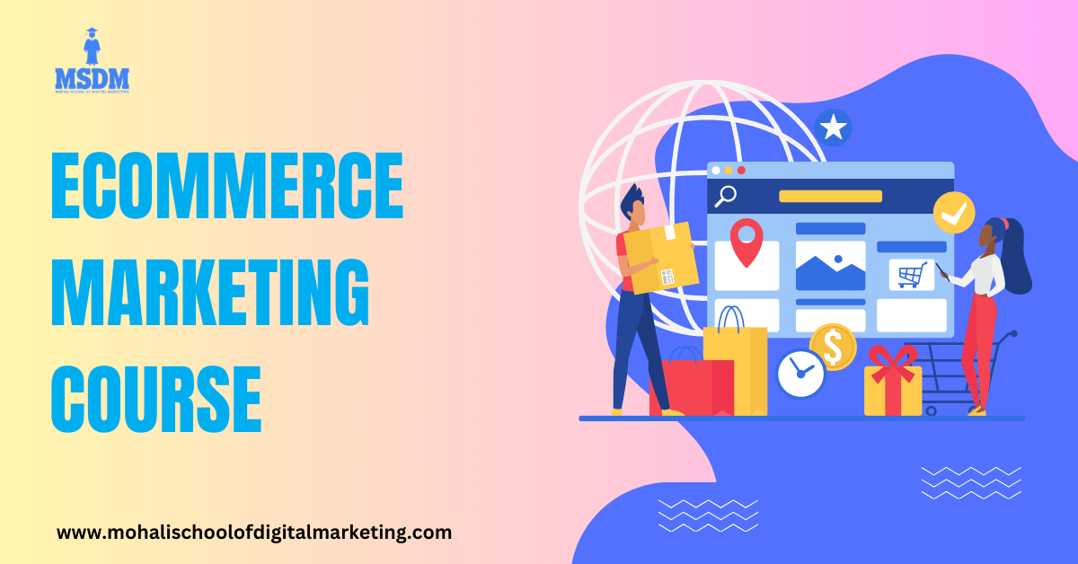 Elevate Online Success With Effective Ecommerce Marketing Course